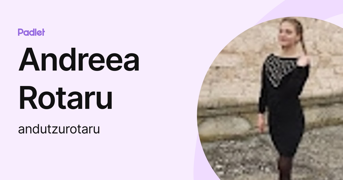Andreea Rotaru (andutzurotaru) profile | Padlet