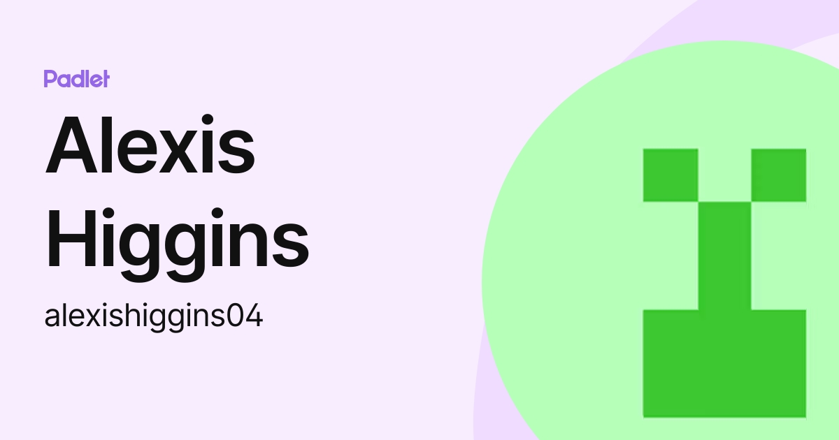 Alexis Higgins (alexishiggins04) profile | Padlet