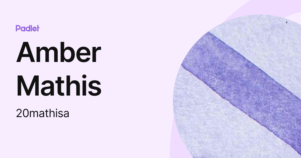 Amber Mathis (20mathisa) profile | Padlet