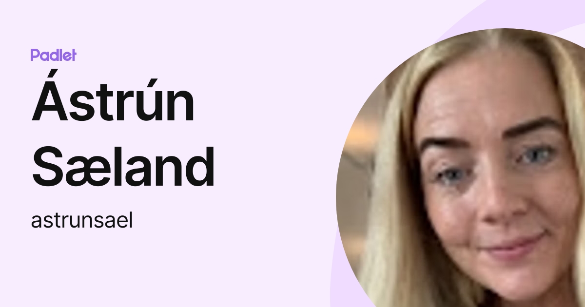 Ástrún Sæland (astrunsael) profile | Padlet