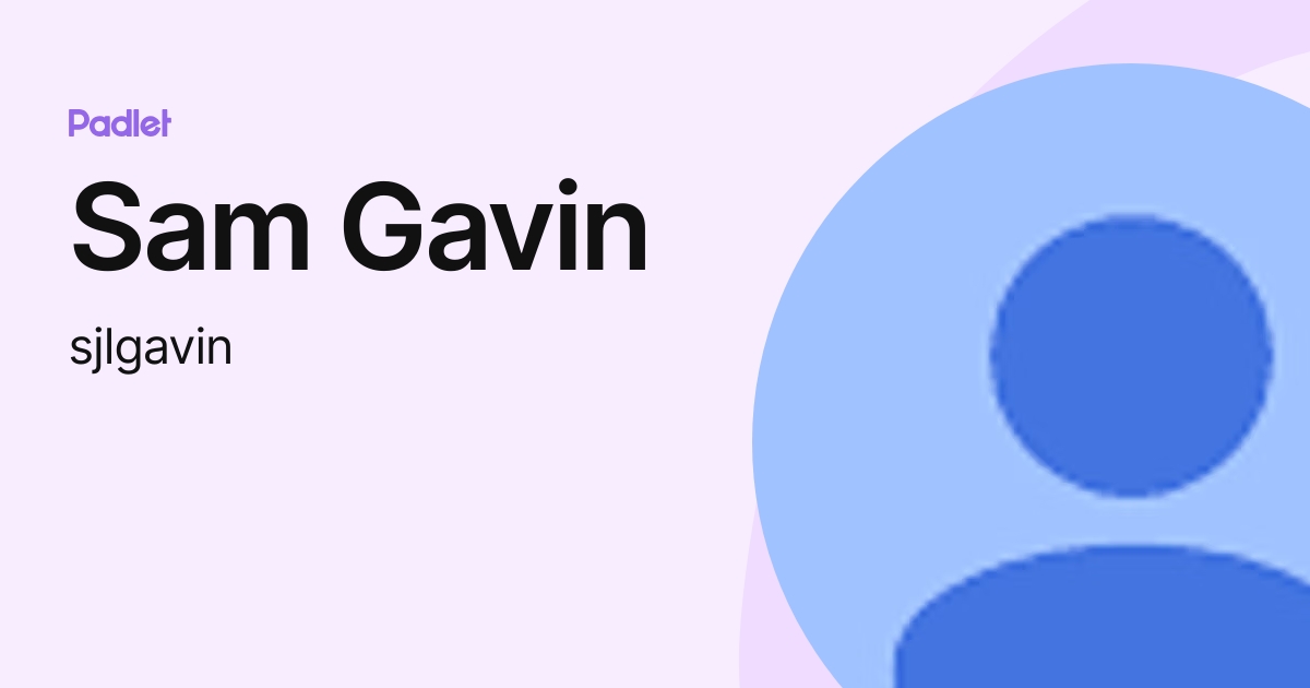 Sam Gavin (sjlgavin) profile | Padlet