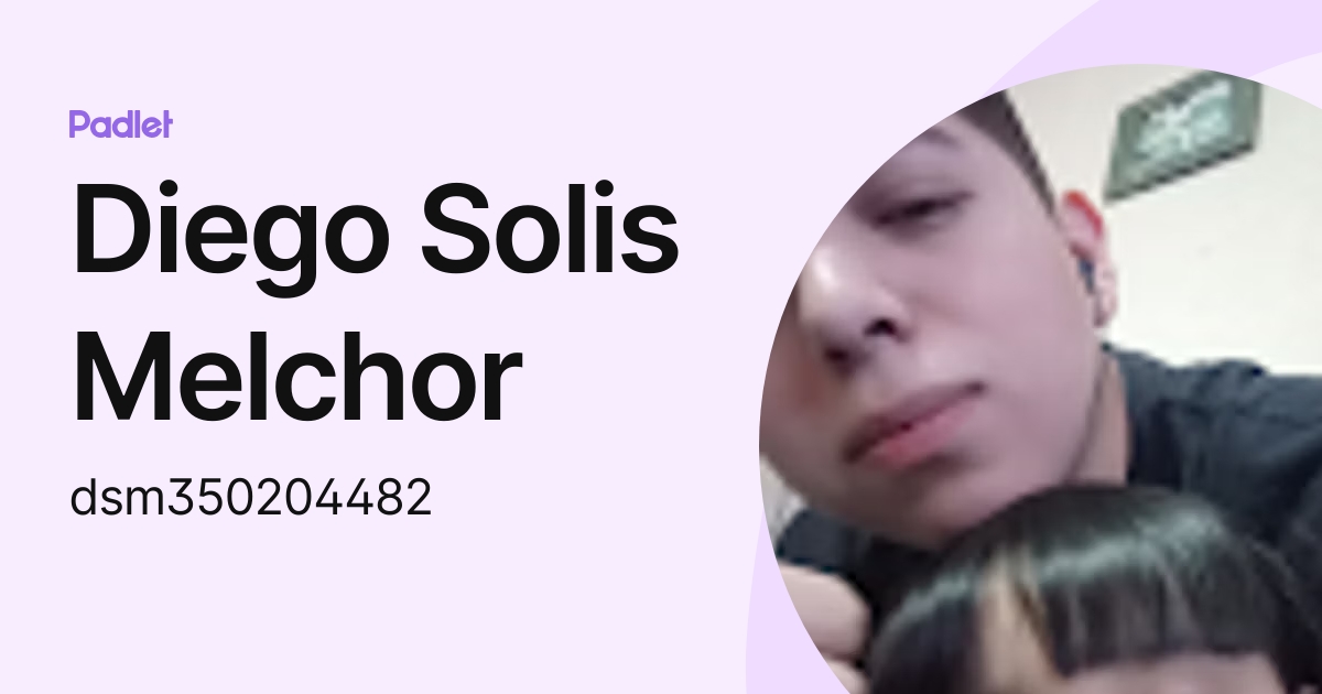 Diego Solis Melchor (dsm350204482) profile | Padlet