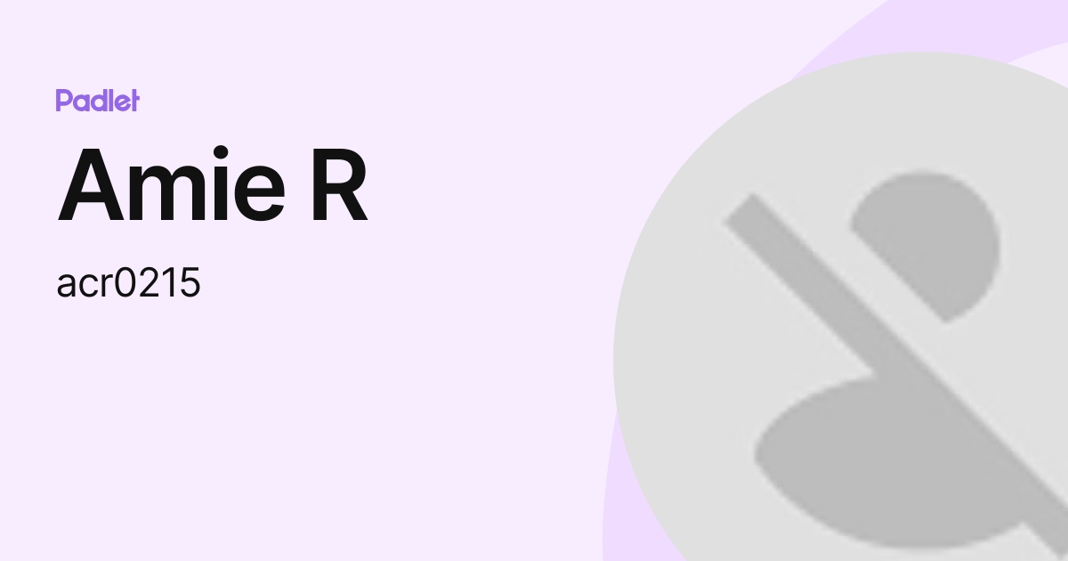 Amie R (acr0215) profile | Padlet