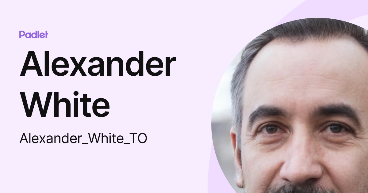 Alexander White (Alexander_White_TO) profile | Padlet