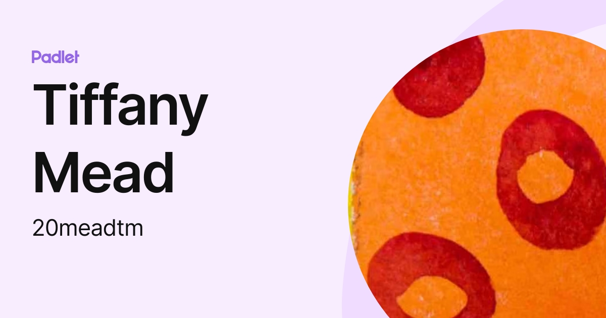 Tiffany Mead (20meadtm) profile | Padlet