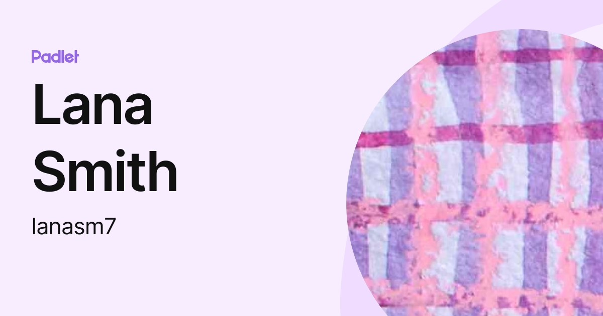 Lana Smith (lanasm7) profile | Padlet