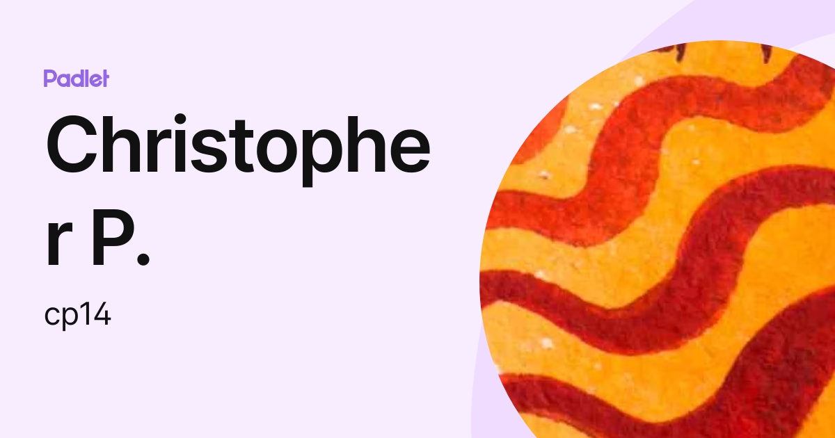 Christopher P. (cp14) profile | Padlet