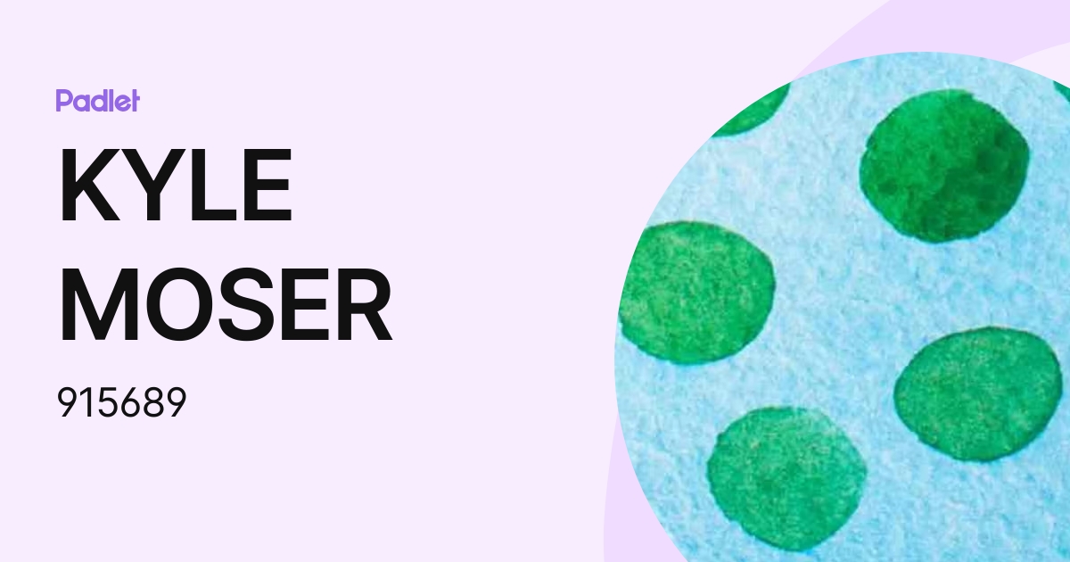 KYLE MOSER (915689) profile | Padlet