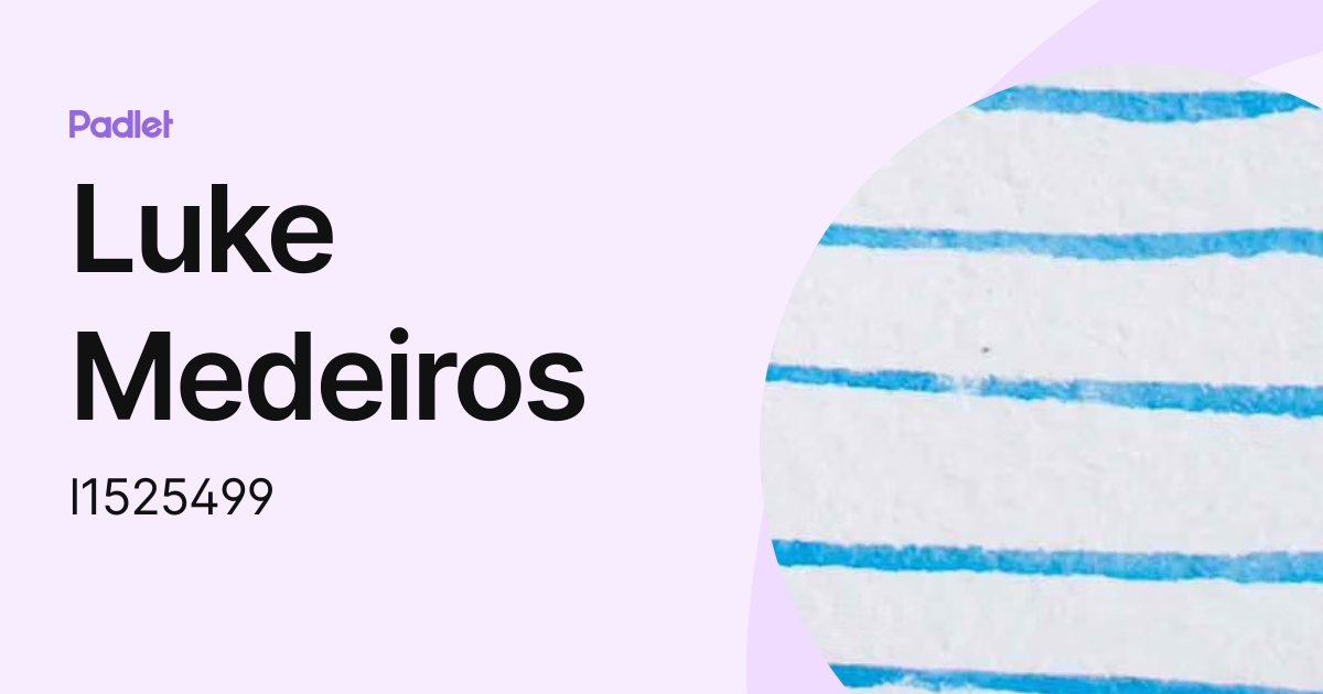 Luke Medeiros (l1525499) profile | Padlet