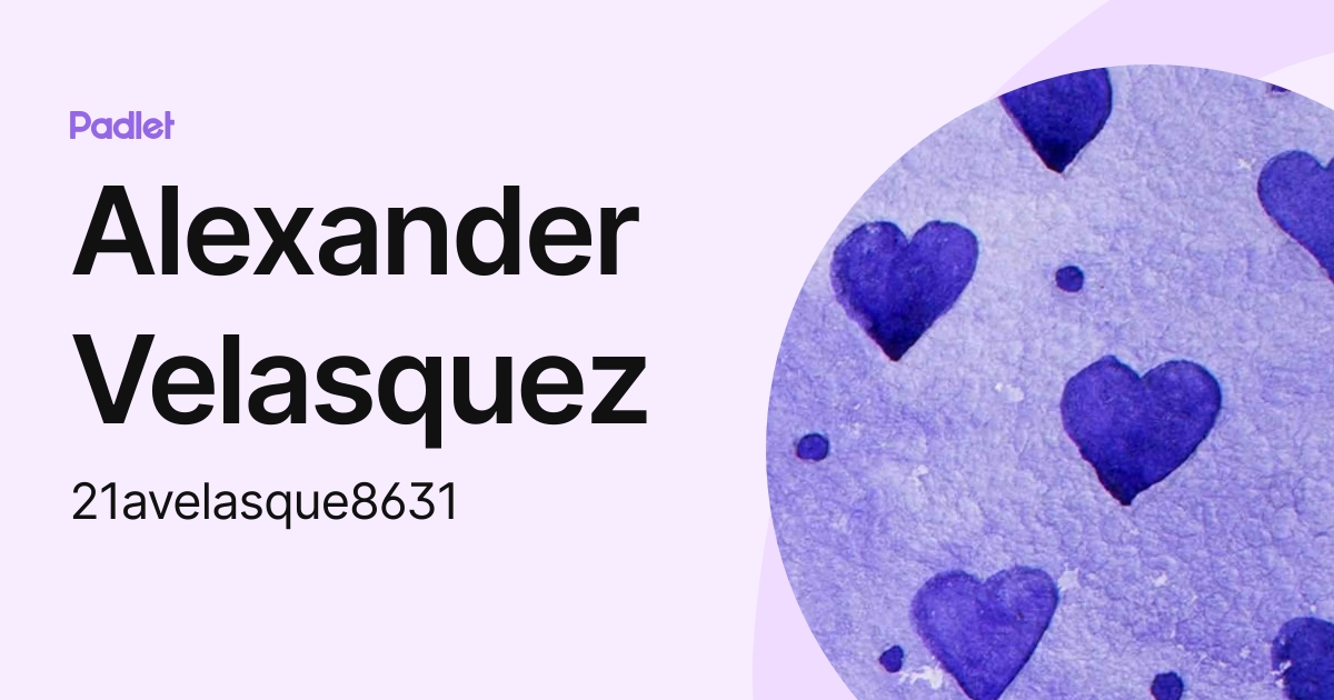 Alexander Velasquez (21avelasque8631) profile | Padlet
