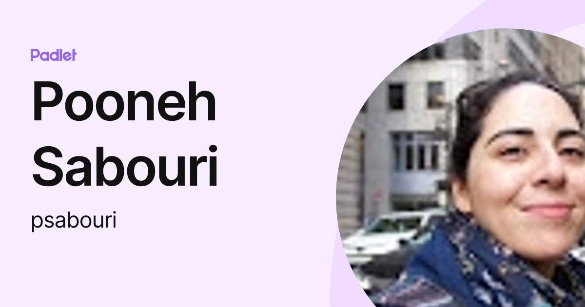 Pooneh Sabouri (psabouri) profile | Padlet