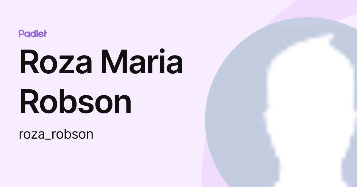 Roza Maria Robson (roza_robson) profile | Padlet