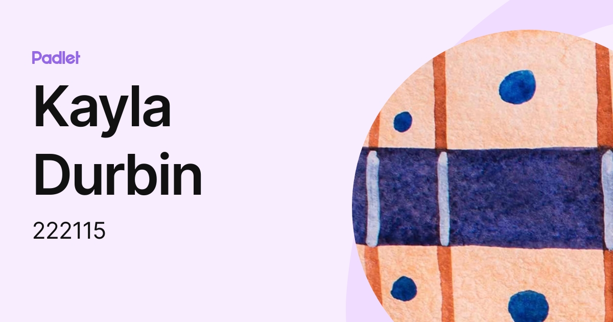 Kayla Durbin (222115) profile | Padlet