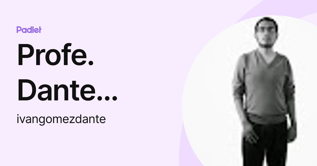 Profe. Dante SopadeGato (ivangomezdante) profile | Padlet
