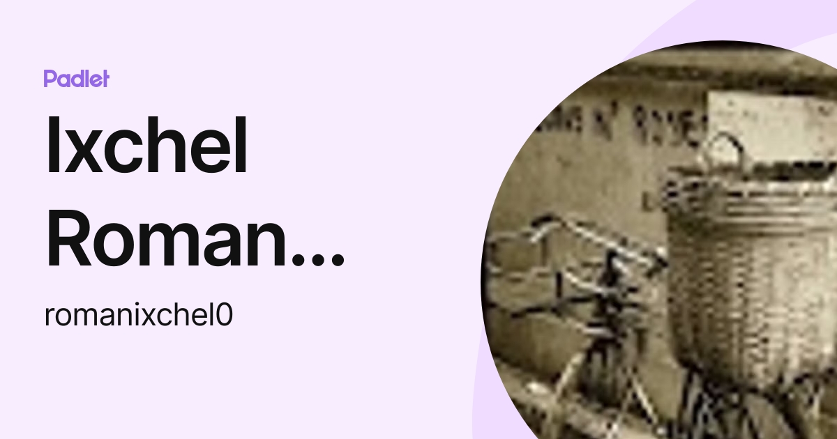 Ixchel Roman Alvarez (romanixchel0) profile | Padlet