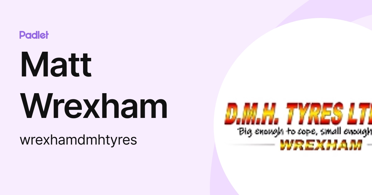 Matt Wrexham (wrexhamdmhtyres) profile | Padlet