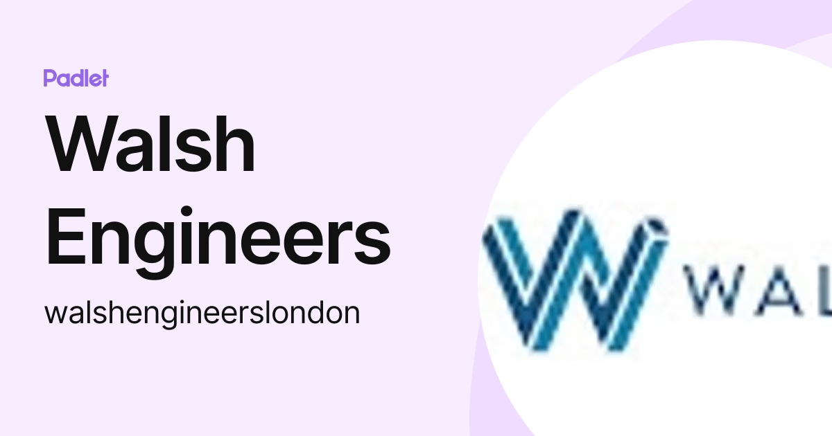 Walsh Engineers (walshengineerslondon) profile | Padlet