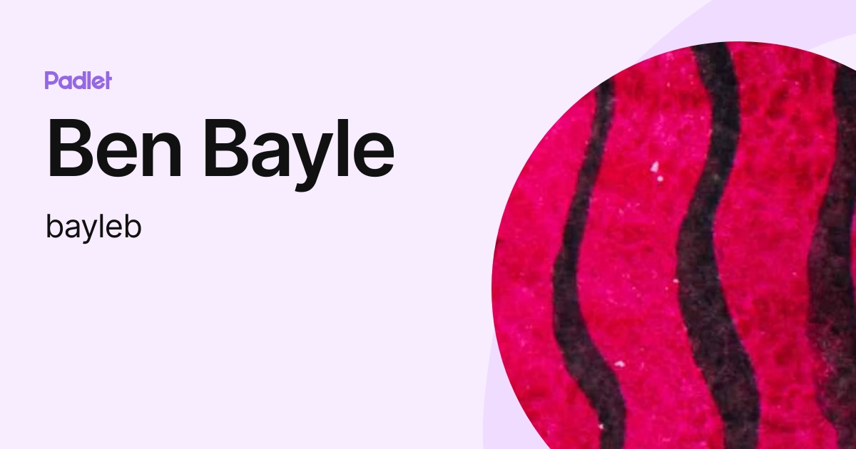 Ben Bayle (bayleb) profile | Padlet