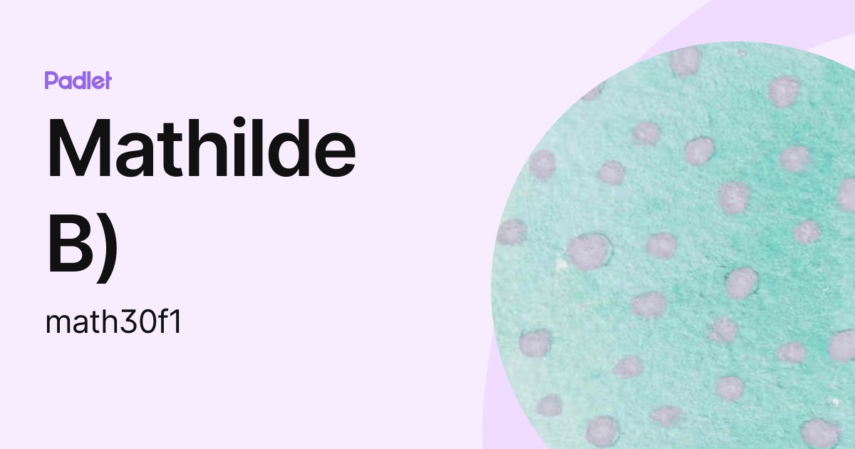 Mathilde B) (math30f1) profile | Padlet