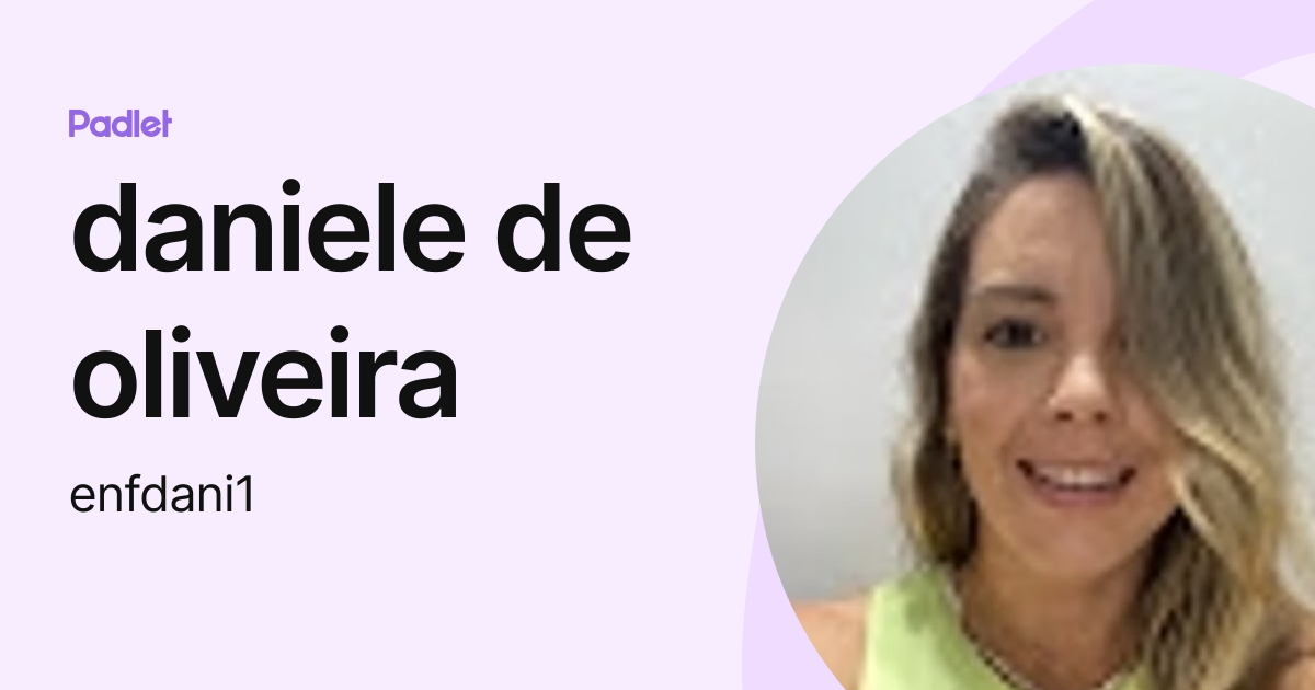 daniele de oliveira (enfdani1) profile | Padlet