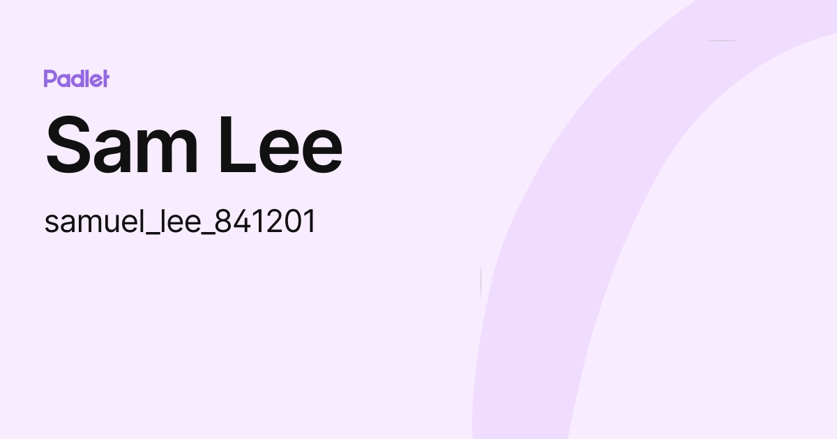 Sam Lee (samuel_lee_841201) profile | Padlet