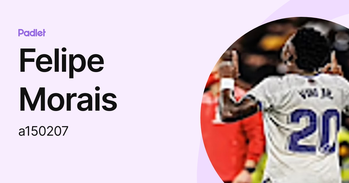 Felipe Morais (a150207) profile | Padlet