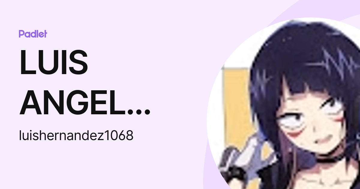 LUIS ANGEL HERNANDEZ MURILLO (luishernandez1068) perfil | Padlet