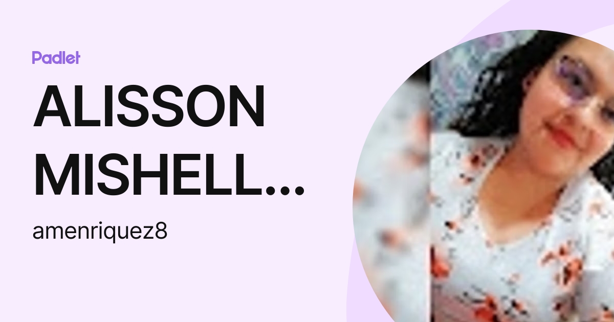 ALISSON MISHELL ENRIQUEZ MENDEZ (amenriquez8) profile | Padlet