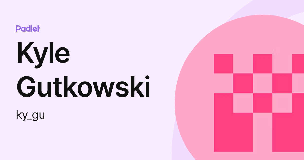 Kyle Gutkowski (ky_gu) profile | Padlet