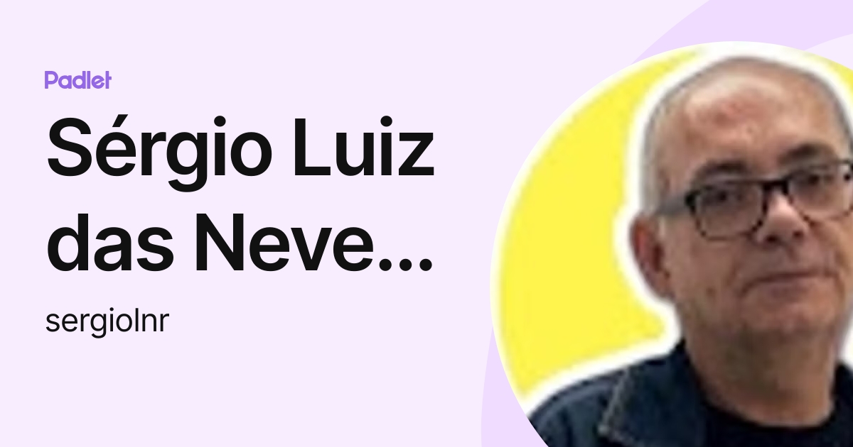 Sérgio Luiz das Neves Ribeiro (sergiolnr) profile | Padlet