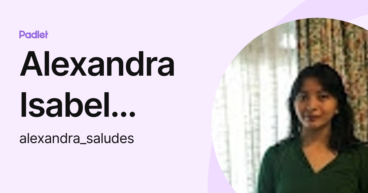 Alexandra Isabel Saludes (alexandra_saludes) profile | Padlet