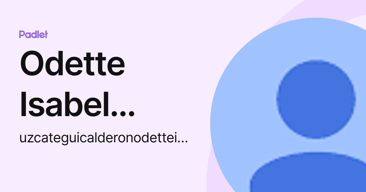 Odette Isabel Calderón (uzcateguicalderonodetteisabel) profile | Padlet