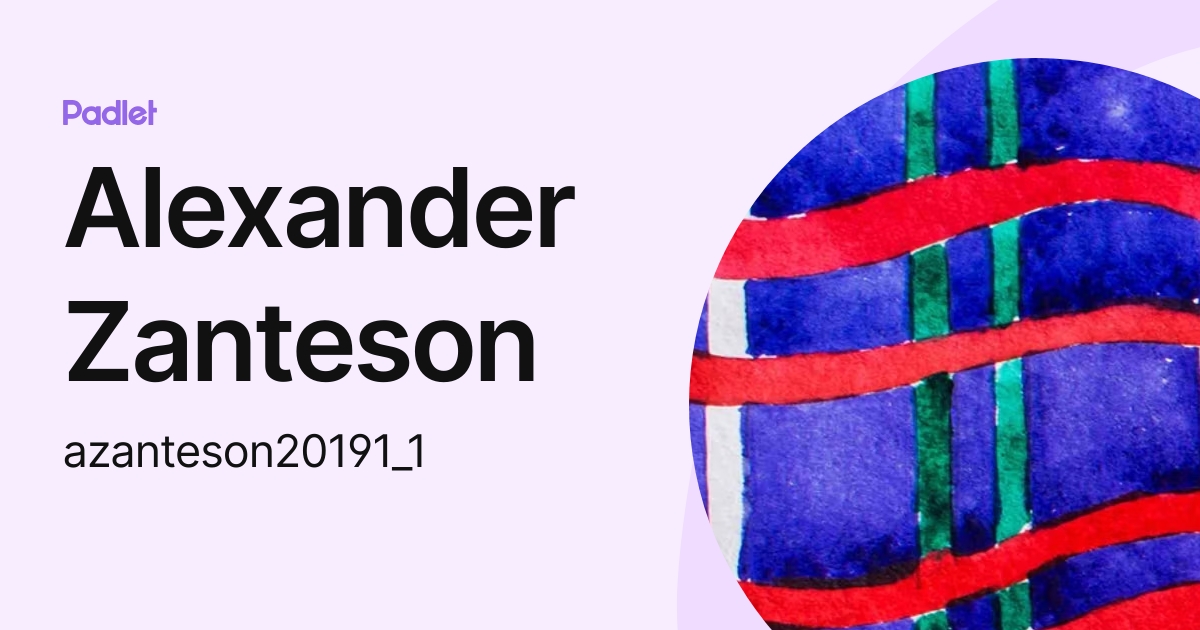 Alexander Zanteson (azanteson2019) profile | Padlet