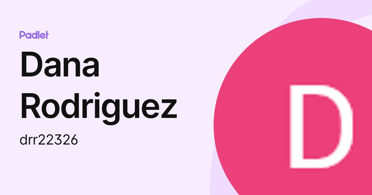 Dana Rodriguez (drr22326) profile | Padlet