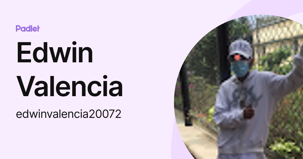 Edwin Valencia (edwinvalencia20072) profile | Padlet
