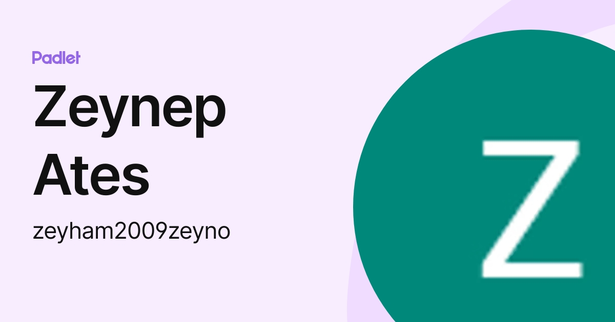 Zeynep Ates (zeyham2009zeyno) profile | Padlet