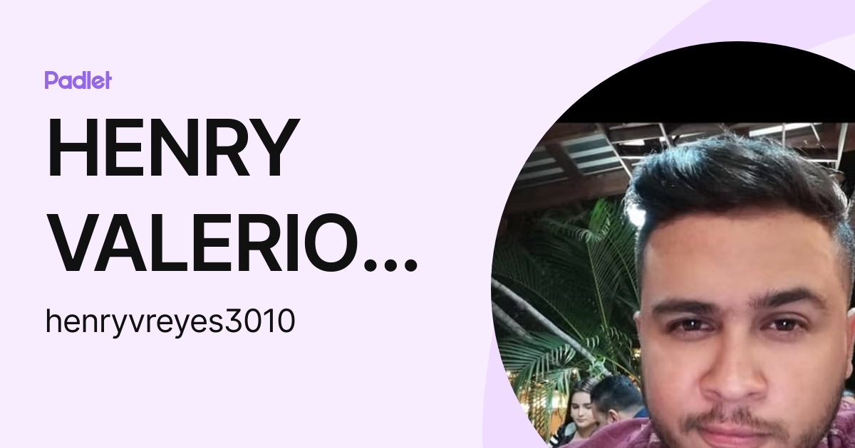 HENRY VALERIO RAMIREZ REYES (henryvreyes3010) profile | Padlet