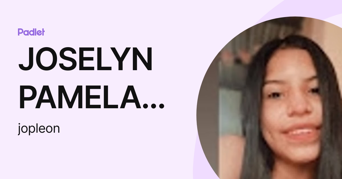 JOSELYN PAMELA LEON ALVIA (jopleon) profile | Padlet