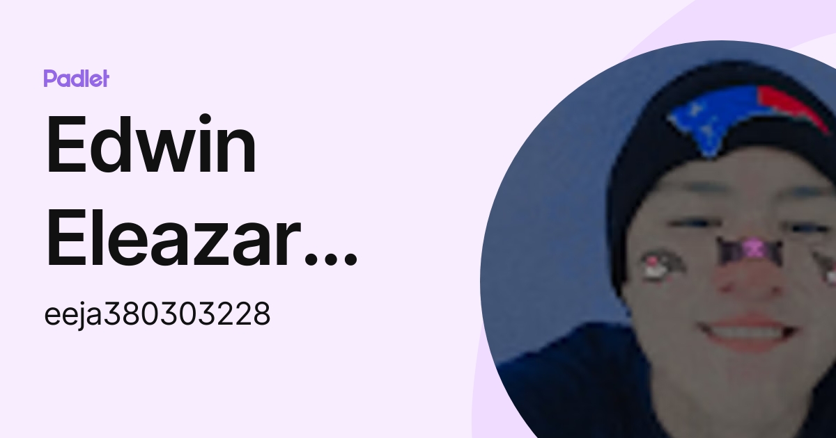 Edwin Eleazar Juarez Arce (eeja380303228) profile | Padlet