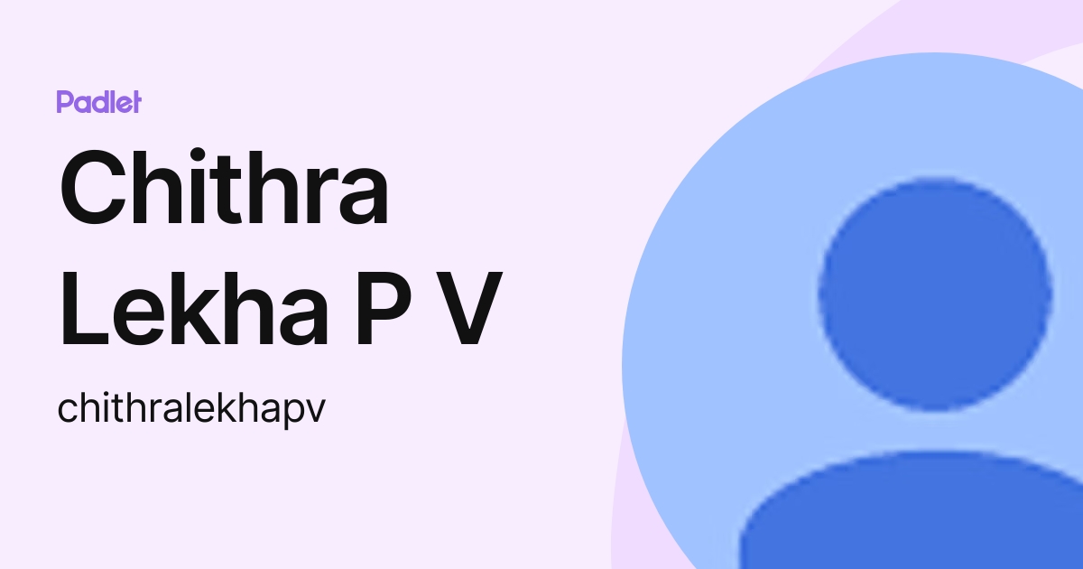 Chithra Lekha P V (chithralekhapv) profile | Padlet