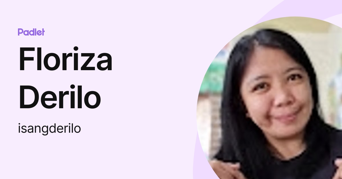 Floriza Derilo (isangderilo) profile | Padlet