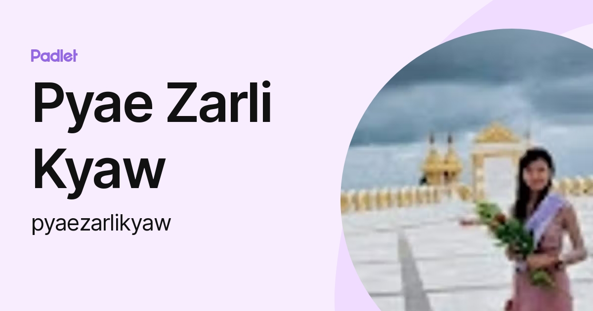 Pyae Zarli Kyaw (pyaezarlikyaw) profile | Padlet