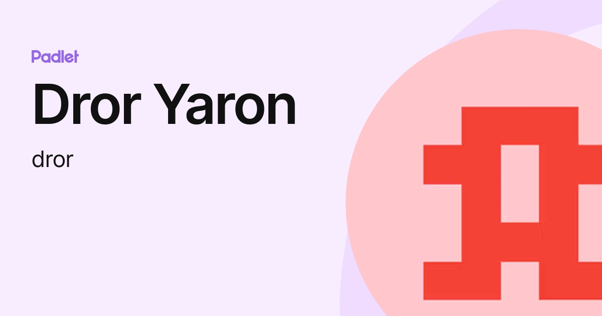 Dror Yaron (dror) profile | Padlet