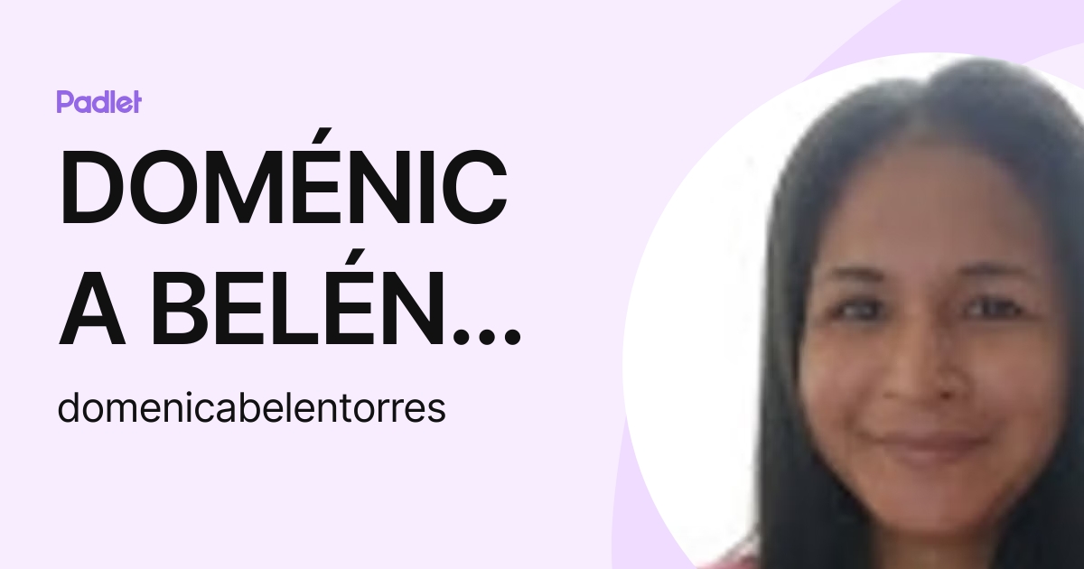 DOMÉNICA BELÉN TORRES ARANA (domenicabelentorres) profile | Padlet