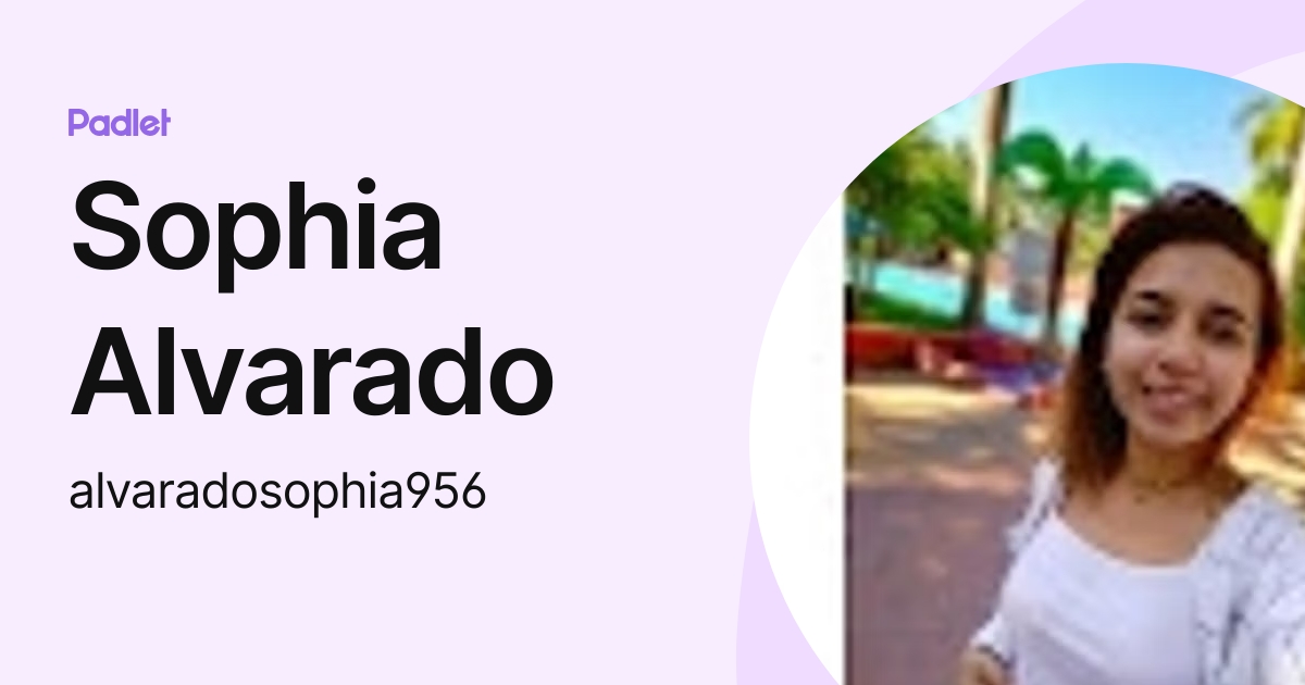 Sophia Alvarado (alvaradosophia956) profile | Padlet