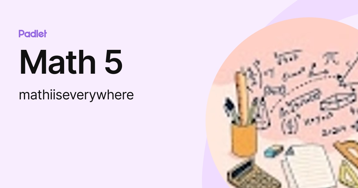 Math 5 (mathiiseverywhere) profile | Padlet