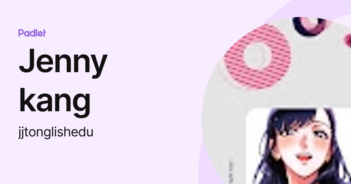 Jenny kang (jjtonglishedu) profile | Padlet