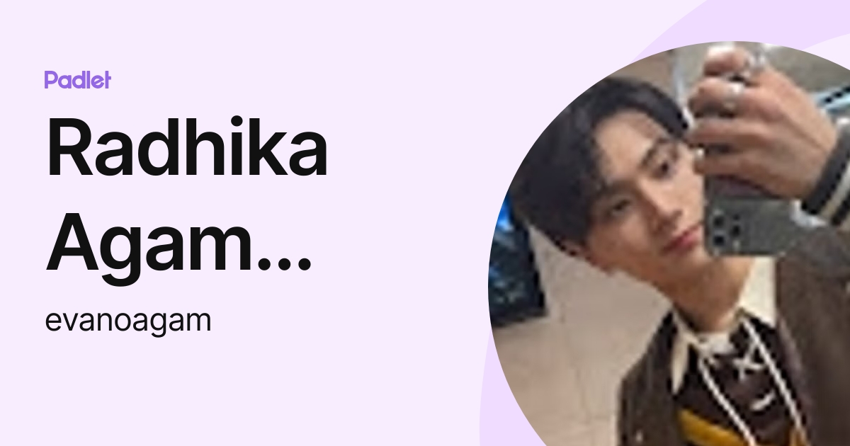 Radhika Agam Evano (evanoagam) profile | Padlet