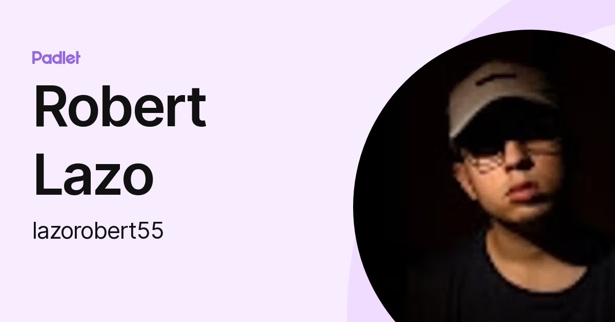 Robert Lazo (lazorobert55) profile | Padlet