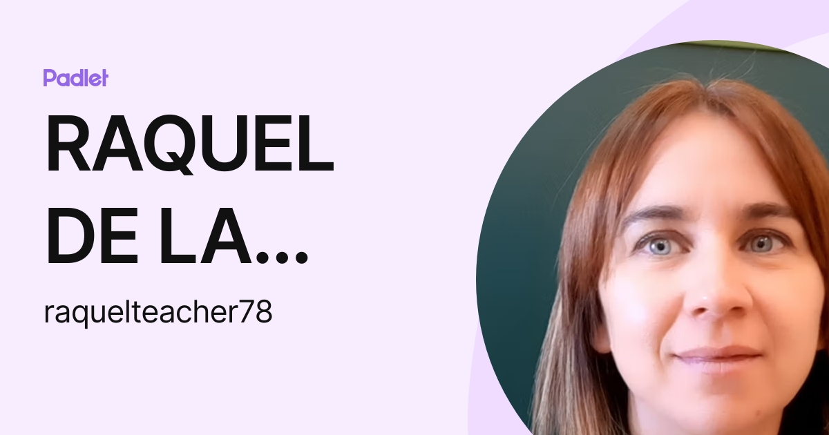 RAQUEL DE LA FUENTE MARTÍN (raquelteacher78) perfil | Padlet